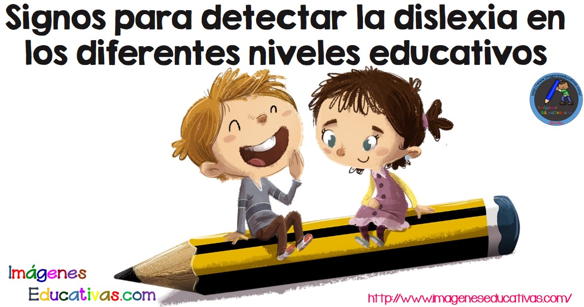 Signos para detectar la dislexia en los diferentes niveles educativos ...
