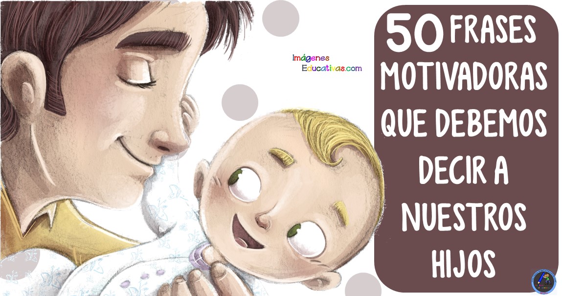 50 frases motivadoras que debemos decir a nuestros hijos - Imagenes ...