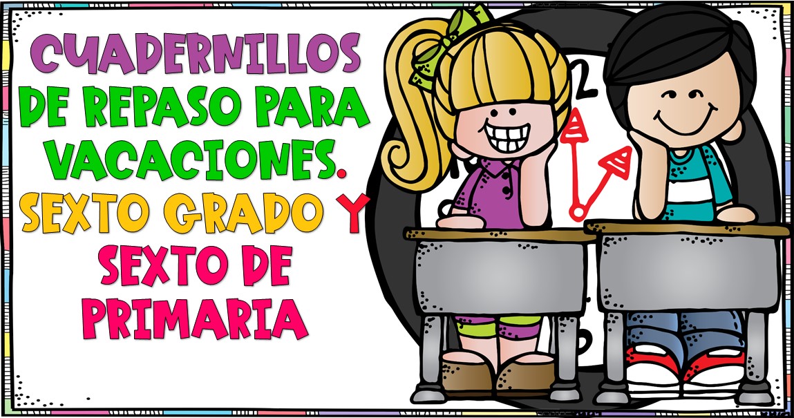 CUADERNILLOS DE REPASO PARA VACACIONES. SEXTO GRADO Y SEXTO DE PRIMARIA ... CUADERNILLOS DE REPASO PARA VACACIONES. SEXTO GRADO Y SEXTO DE PRIMARIA ...